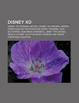 Libro disney xd: disney xd original movies, disney xd original series ...