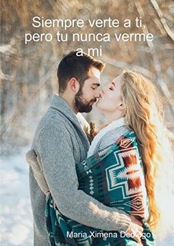 Libro Siempre Verte a ti, Pero tu Nunca Verme a mi De Maria Ximena Dediego - Buscalibre