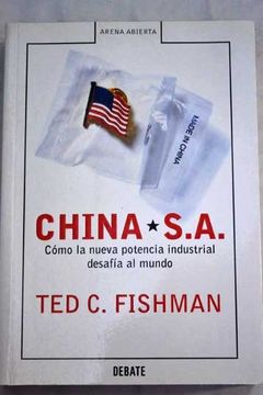 Libro China, S.A.: cómo la nueva potencia industrial desafía al mundo ...