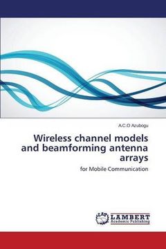 Libro Wireless channel models and beamforming antenna arrays, Azubogu A.C.O, ISBN 9783659614613 ...