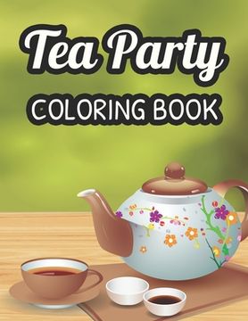 Libro Tea Party Coloring Book: A Coloring Activity Sheet For Tea Lovers ...