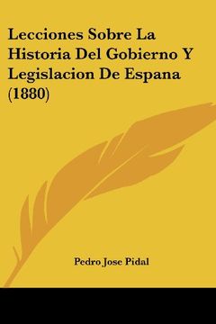 Libro Lecciones Sobre la Historia del Gobierno y Legislacion de Espana ...