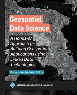 Libro Geospatial Data Science: A Hands-On Approach for Building Geospatial Applications Using ...