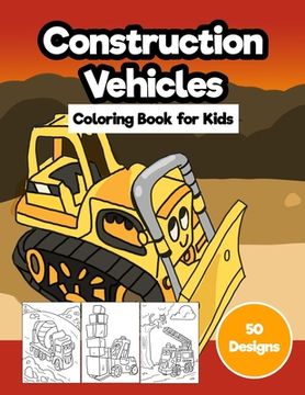 Libro Construction Vehicles Coloring Book for Kids: Jumbo 50 Designs of ...