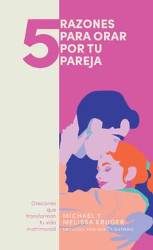 Libro 5 Razones Para Orar Por Tu Pareja: Oranciones Que Transforman Tu Vida Matrimonial De ...