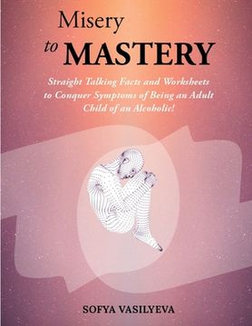 Libro Misery to MASTERY: Straight Talking Facts and Worksheets to ...