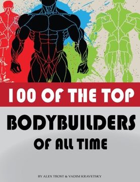 Libro 100 of the Top Bodybuilders of All Time De Alex Trost - Buscalibre