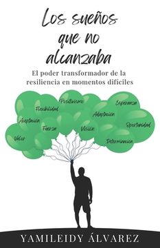 Libro Los sueños que no alcanzaba: El poder transformador de la resiliencia en momentos ...