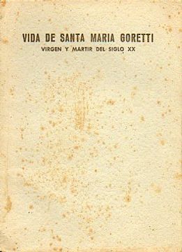 Libro vida de santa maría goretti, virgen y mártir del siglo xx. 2ª ed ...