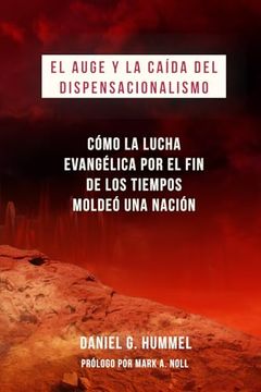 Libro El Auge y la Caída del Dispensacionalismo: Cómo la Lucha ...