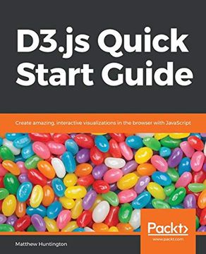 Libro D3. Js Quick Start Guide: Create Amazing, Interactive ...