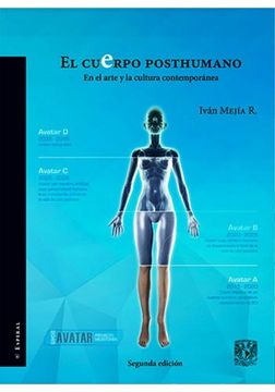 Libro El Cuerpo Posthumano. En el Arte y la Cultura Contemporanea De Ivan Mejia R. - Buscalibre