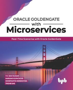 Libro Oracle GoldenGate With Microservices: Real-Time Scenarios with ...