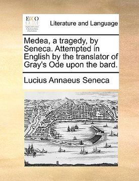 Libro medea, a tragedy, by seneca. attempted in english by the ...
