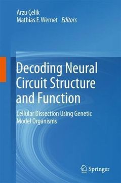 Libro Decoding Neural Circuit Structure and Function: Cellular Dissection Using Genetic Model ...