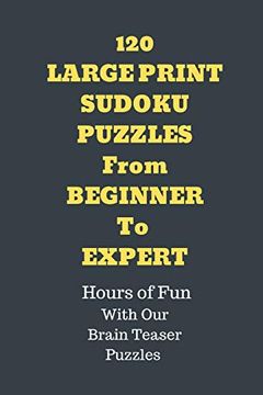 Libro 120 Sudoku Large Print Puzzles From Beginner to Expert: Hours of fun With our Brain Teaser ...