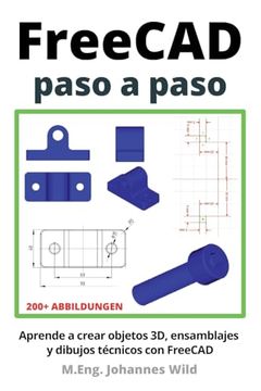 Libro Freecad | Paso a Paso: Aprende a Crear Objetos 3d, Ensamblajes y Dibujos Técnicos con ...
