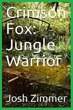 Libro Crimson Fox: Jungle Warrior (en Inglés) De Josh Zimmer - Buscalibre