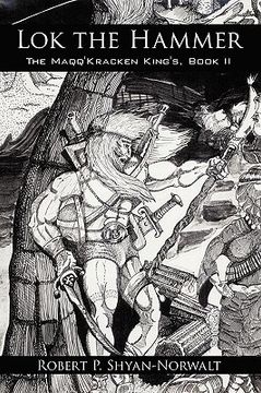 Libro lok the hammer,the maqq´kracken king´s De robert p. shyan-norwalt ...