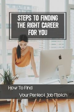 Libro Steps To Finding The Right Career For You: How To Find Your ...