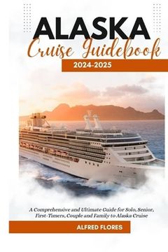 Libro Alaska Cruise Guidebook 2024-2025: A Comprehensive and Ultimate ...