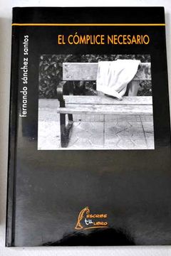 Libro El Cómplice Necesario, Fernando Sánchez Santos, ISBN 34955405 ...