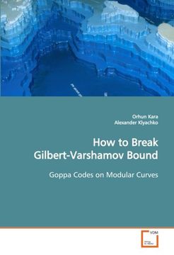 Libro How to Break Gilbert-Varshamov Bound: Goppa Codes on Modular Curves De Orhun Kara - Buscalibre