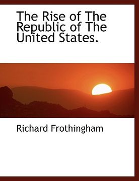 Libro the rise of the republic of the united states. De frothingham ...