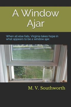 Libro A Window Ajar: When all else fails, Virginia takes hope in what ...