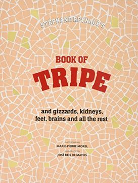 Libro Stephane Reynaud's Book of Tripe: And Gizzards, Kidneys, Feet ...