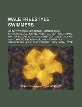 Libro male freestyle swimmers: johnny weissmuller, danyon loader, duke ...
