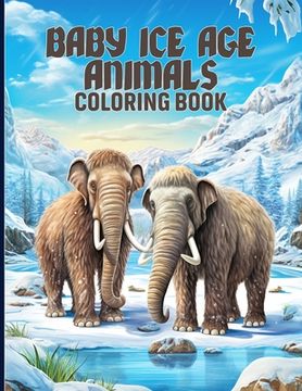 Libro Baby Ice Age Animals Coloring Book: Cute Baby Ice Age Animals ...