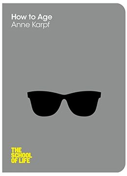 Libro How to Age (School of Life) (en Inglés) De Anne Karpf ...