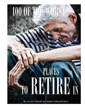 Libro 100 of the Worst Places to Retire In De Alex Trost - Buscalibre