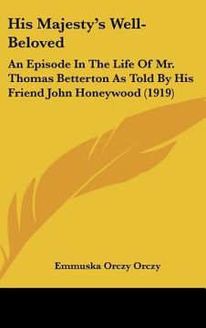 Libro his majesty's well-beloved: an episode in the life of mr. thomas ...