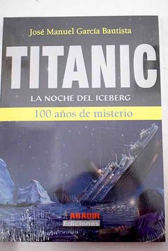 Libro Titanic: la noche del iceberg : cien años de misterio, García ...