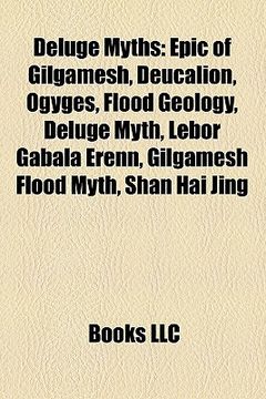 Libro deluge myths: epic of gilgamesh, deucalion, ogyges, flood geology ...