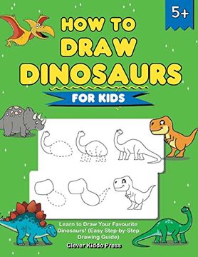 Libro How to Draw Dinosaurs for Kids: Learn to Draw Your Favourite ...