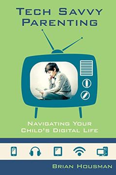 Libro Tech Savvy Parenting: Navigating Your Child'S Digital Life (en Inglés) De Brian Houseman ...