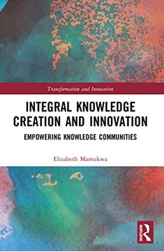 Libro Integral Knowledge Creation and Innovation: Empowering Knowledge Communities ...