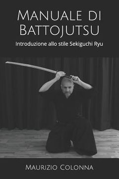 Libro Manuale di Battojutsu: Introduzione allo stile Sekiguchi Ryu (en Italiano) De Colonna ...