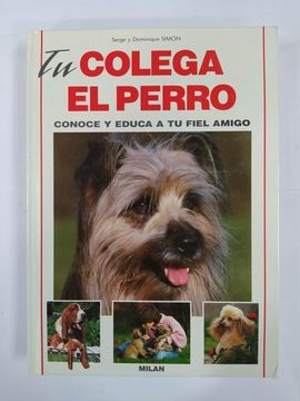 Libro Tu Colega el Perro Conoce y Educa a tu Fiel Amigo De Serge Y ...