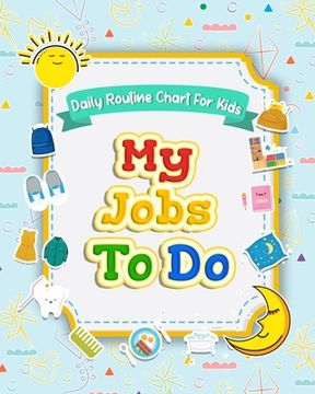 Libro My Jobs to Do Daily Routine Chart for Kids: Routine Chore Chart ...