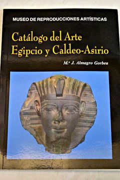 Libro Catálogo del arte egipcio y caldeo-asirio De Almagro Gorbea ...