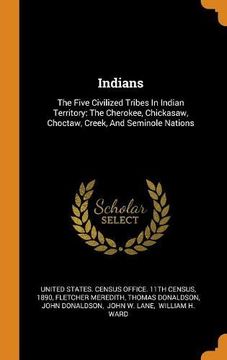 Libro Indians: The Five Civilized Tribes in Indian Territory: The ...