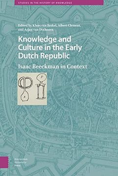 Libro Knowledge and Culture in the Early Dutch Republic: Isaac Beeckman ...