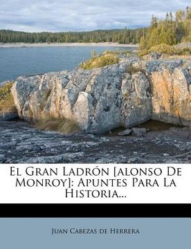 Libro el gran ladr n [alonso de monroy]: apuntes para la historia... De ...