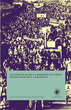 Libro Las Políticas De La Memoria En Chile: Desde Pinochet A Bachelet ...