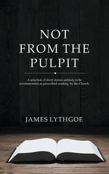Libro Not From The Pulpit De James Lythgoe - Buscalibre