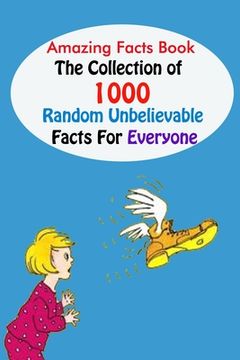 Libro Amazing Facts Book: The Collection of 1000 Random Unbelievable ...